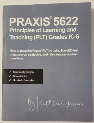 Praxis 5622 Principles of Learning and Teaching PLT Grades K-6 Kathleen ...