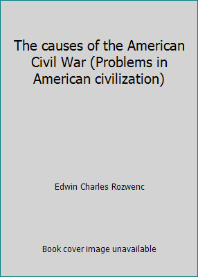 The causes of the American Civil War (Problems in American civilization ...