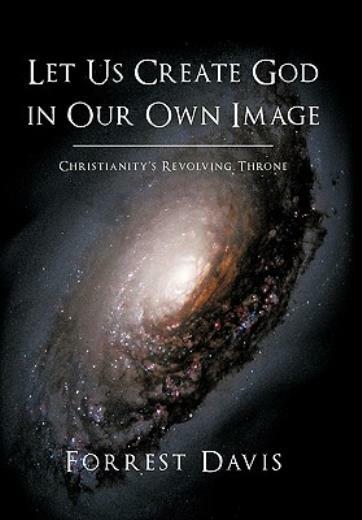 Let Us Create God In Our Own Image: Christianity's Revolving Throne ...