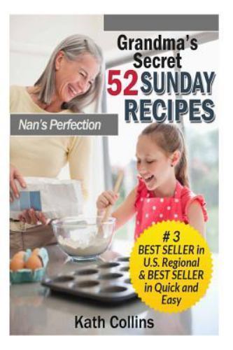 Grandma's Secret 52 Sunday Recipes : Nans Perfection by Kath Collins ...