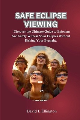 Safe Eclipse Viewing: Discover the Ultimate Guide to Enjoying And ...