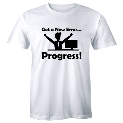 Got A New Error Progress Men's T-Shirt Funny Programmer Coding Shirt ...