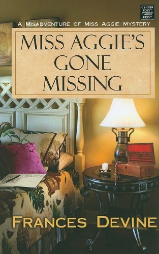 MISS AGGIE'S GONE MISSING (CENTER POINT CHRISTIAN MYSTERY) By Frances ...