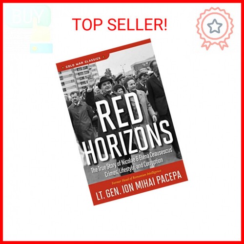 Red Horizons: The True Story of Nicolae and Elena Ceausescus' Crimes ...