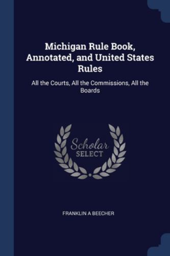 Michigan Rule Book, Annotated, and United States Rules : All the Courts ...