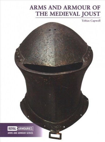 Arms and Armour of the Joust by Tobias Capwell (2018, Trade Paperback ...
