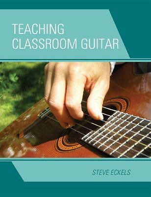 Teaching Classroom Guitar by Steve Eckels (2009, Trade Paperback) for ...