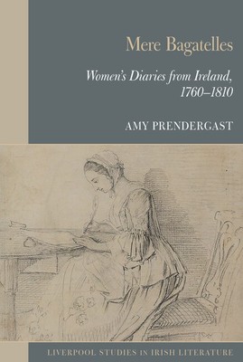 Amy Prendergast Mere Bagatelles: Women's Diaries from Ireland, 1760 ...
