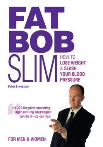 Fat Bob Slim : How to Lose Weight and Slash Your Blood Pressure by ...