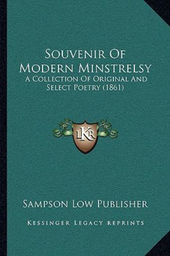 Souvenir of Modern Minstrelsy : A Collection of Original and Select ...