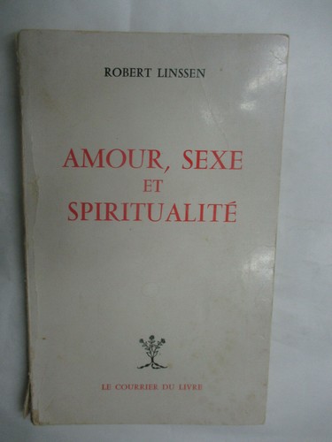 Robert Linssen "Amour,Sexe et Spiritualité" /Le Courrier du Livre 1971 ...