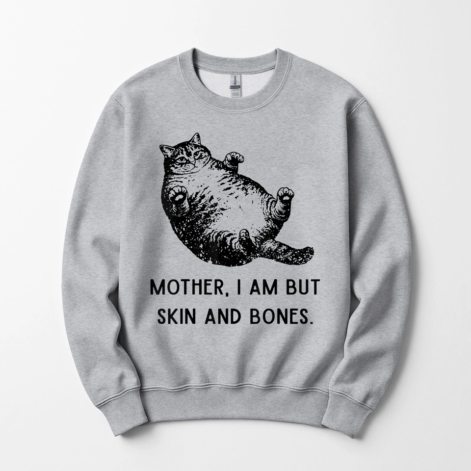 Mother, I Am But Skin and Bones Cat Mom Cat Lover T-Shirt, Sweatshirt ...