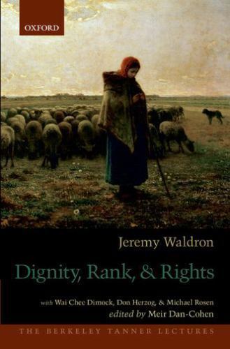 The Berkeley Tanner Lectures: Dignity, Rank, and Rights by Jeremy ...