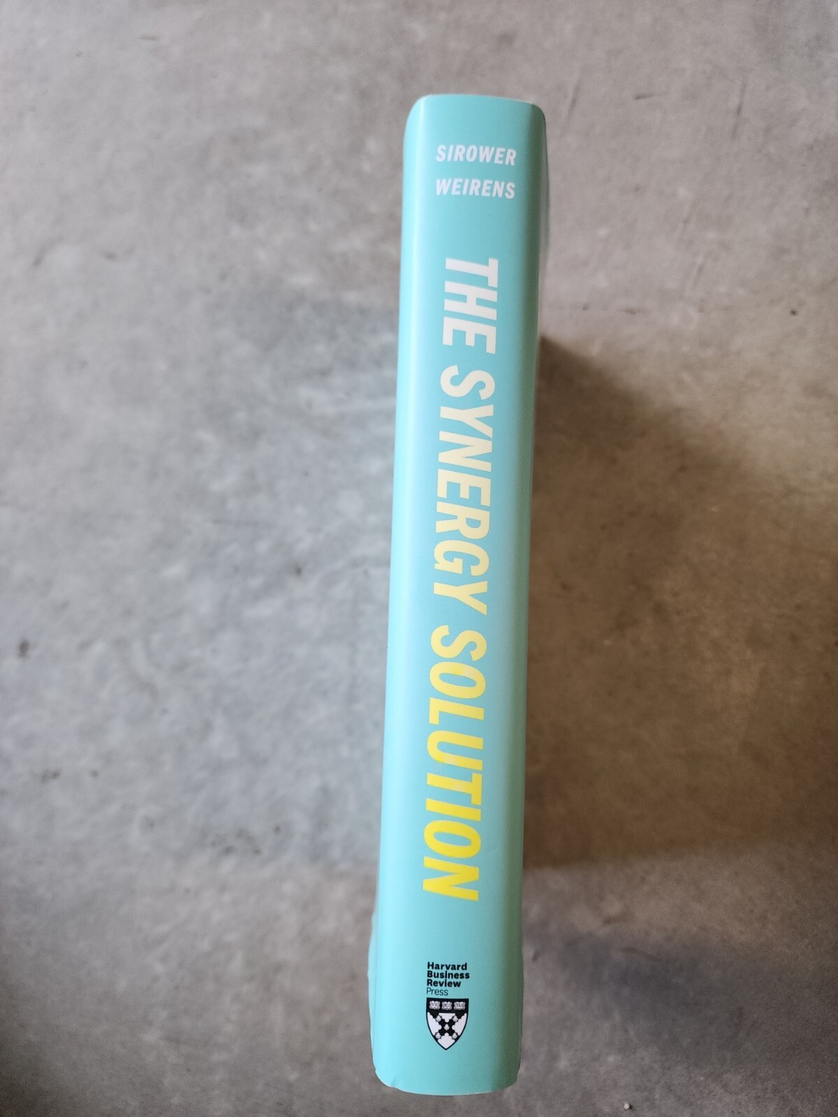 The Synergy Solution : How Companies Win the Mergers and Acquisitions Game by Jeff Weirens and ...