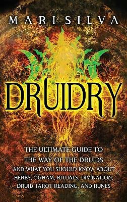 Druidry: The Ultimate Guide to the Way of the Druids and What You ...