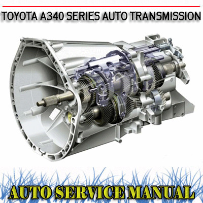 TOYOTA A340 SERIES AUTO TRANSMISSION WORKSHOP SERVICE REPAIR MANUAL ...