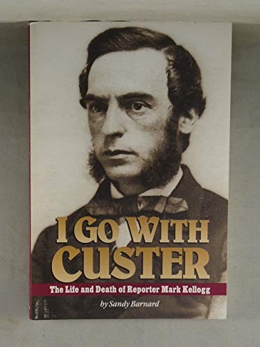 I Go With Custer: The Life Death of Reporter Mark Kellogg | eBay