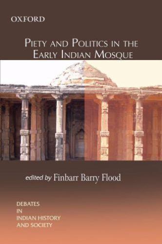 Debates in Indian History and Society Ser.: Piety and Politics in the ...