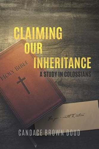 Claiming Our Inheritance: A Study in Colossians by Candace Brown Doud ...