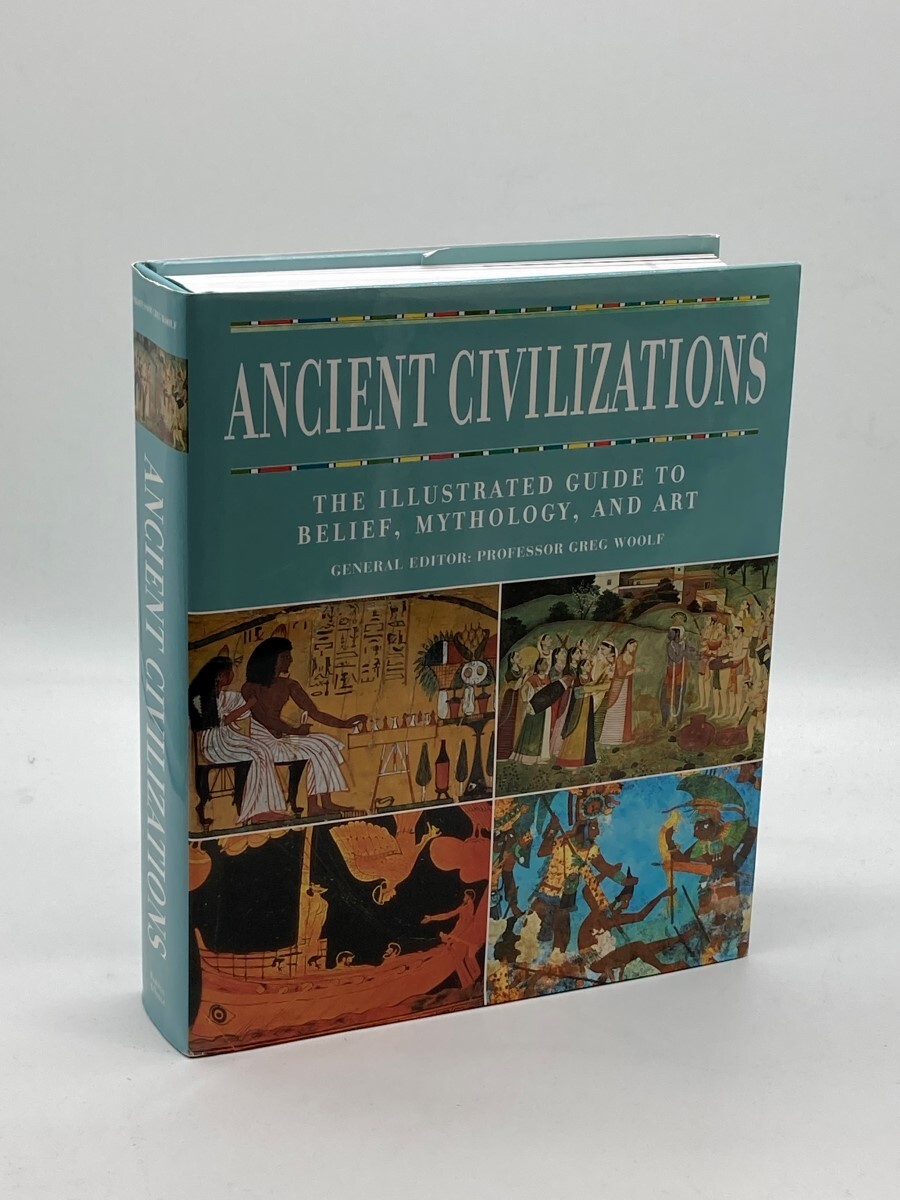 Ancient Civilizations The Illustrated Guide to Belief, Mythology, and ...