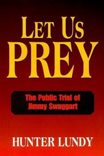 Let Us Prey : The Public Trial of Jimmy Swaggart by Hunter Lundy (1999 ...