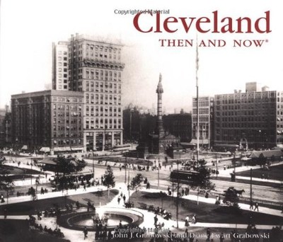 CLEVELAND THEN AND NOW (THEN & NOW) By John J. Grabowski & Diane Ewart ...