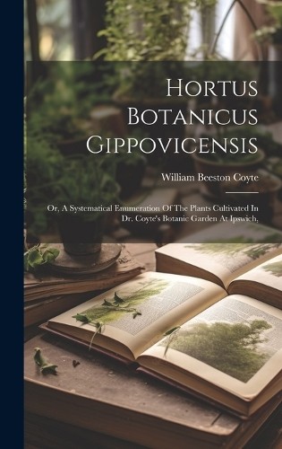 William Beeston Coyte Hortus Botanicus Gippovicensis (Gebundene Ausgabe ...