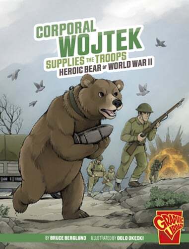 Corporal Wojtek Supplies the Troops: Heroic Bear of World War II by ...