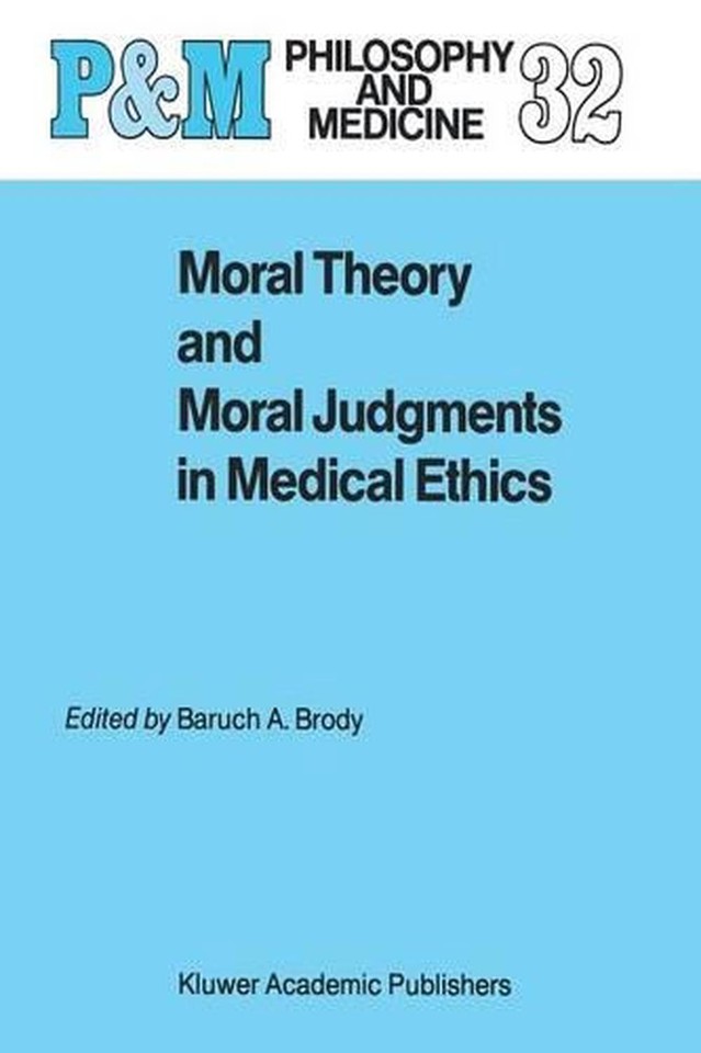 Moral Theory and Moral Judgments in Medical Ethics by B.A. Brody ...