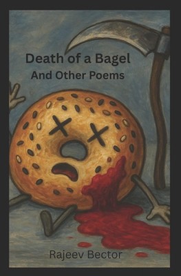 Death of a Bagel: And Other Poems by Rajeev Bector Paperback Book | eBay