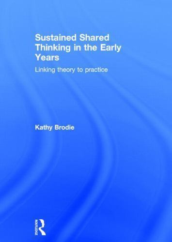 Sustained Shared Thinking in the Early Years : Linking Theory to ...