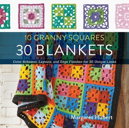 10 Granny Squares 30 Blankets: Color Schemes, Layouts, and Edge ...