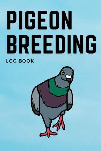 Pigeon Breeding Log Book: Record Book for Pigeon Bird Breeders, Pigeon ...