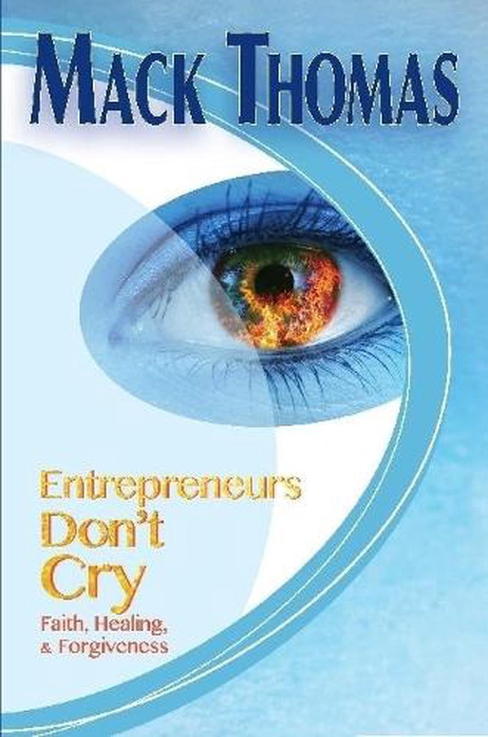 Entrepreneurs Don't Cry(Faith, Healing and Forgiveness) by Mack Thomas ...