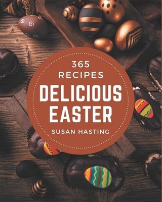 365 Delicious Easter Recipes: Easter Cookbook - Where Passion for ...
