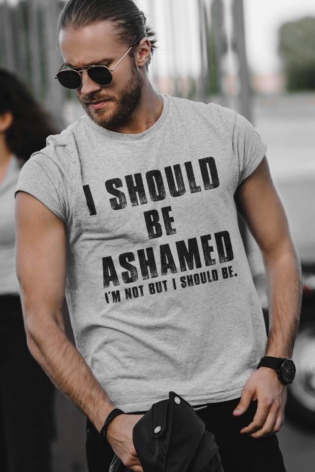 Mens I Should Be Ashamed T-shirt Funny Sarcastic Shame , Funny t-shirt ...