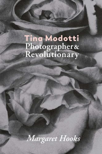 Tina Modotti: Photographer & Revolutionary (Blow Up), Hooks, Margaret ...