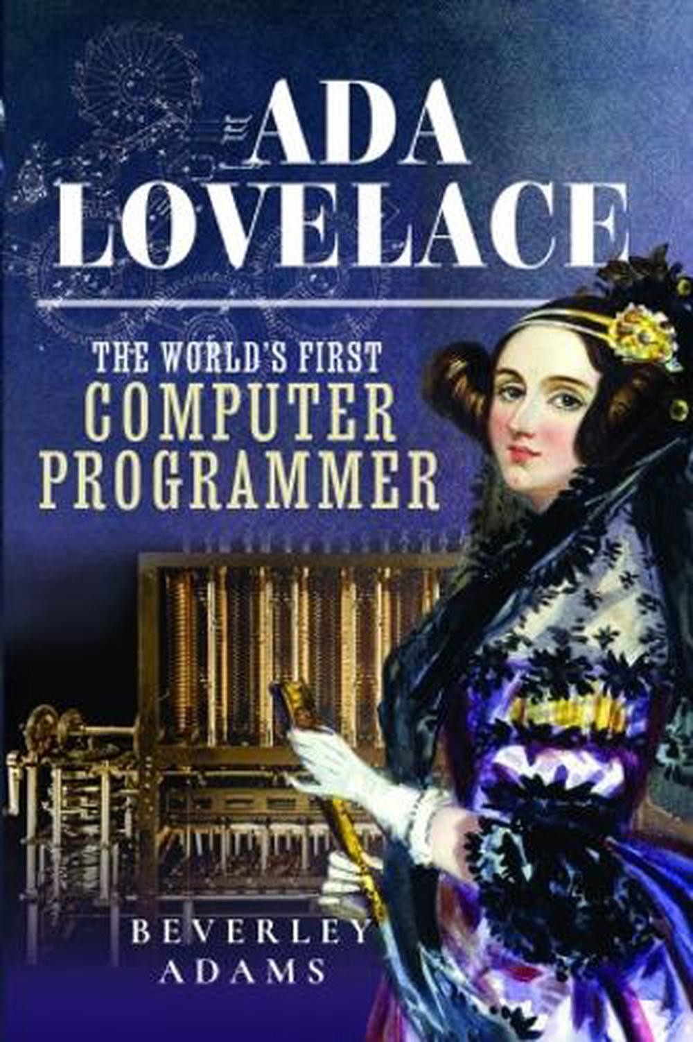 Ada Lovelace : The World's First Computer Programmer by Beverley Adams ...