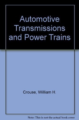AUTOMOTIVE TRANSMISSIONS AND POWER TRAINS; CONSTRUCTION, By William ...