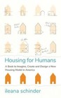 Housing for Humans: A Book to Imagine, Create and Design a New Housing ...