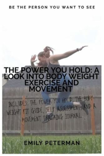 The Power YOU Hold : A Look into Body Weight Exercise and Movement by ...
