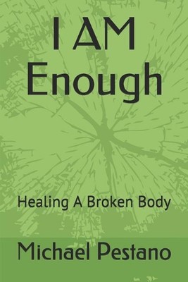 I AM Enough: Healing A Broken Body by Michael Pestano (English ...