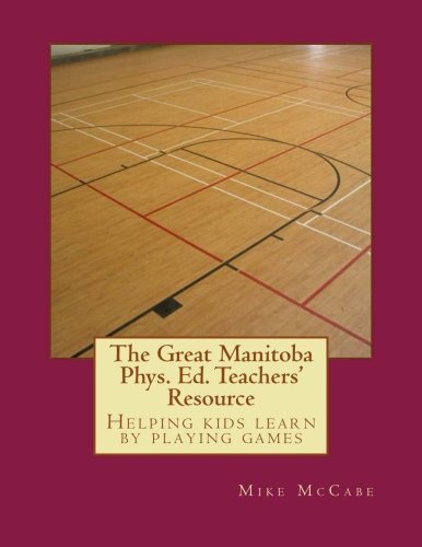 The Great Manitoba Phys. Ed. Teachers' Resource (The Great Canadian ...