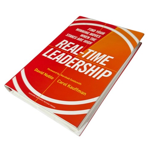 Real-Time Leadership : Find Your Winning Moves When the Stakes Are High ...