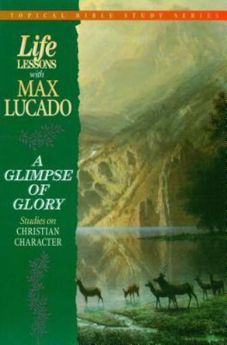 Life Lessons with Max Lucado Vol. 3 : A Glimpse of Glory by Max Lucado ...
