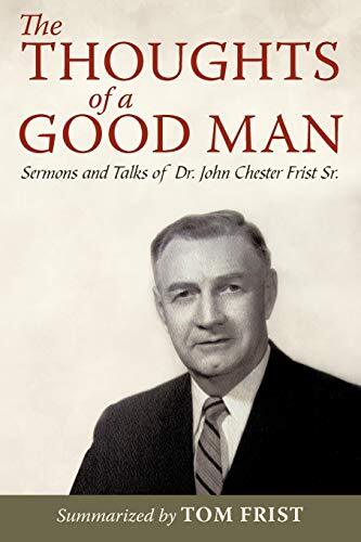 The Thoughts of a Good Man: Sermons and Talks of Dr. John Chester Frist ...