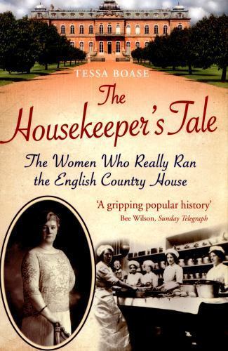 Housekeeper's Tale : The Women Who Really Ran the English Country House ...
