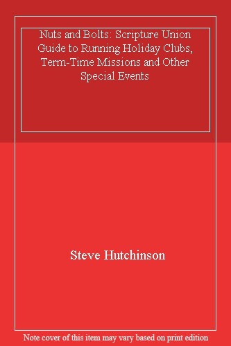 Nuts and Bolts: Scripture Union Guide to Running Holiday Clubs, Term ...