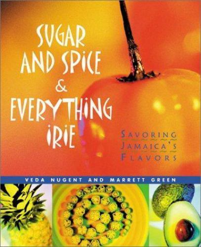 Sugar and Spice and Everything Irie : Savoring Jamaica's Flavors by ...