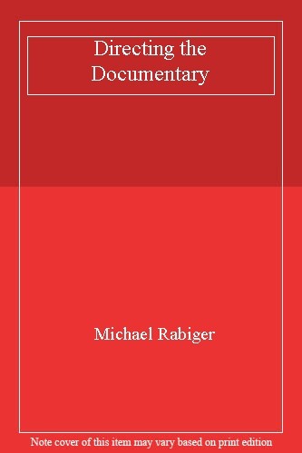 Directing the Documentary By Michael Rabiger. 0240517946 9780240517940 ...